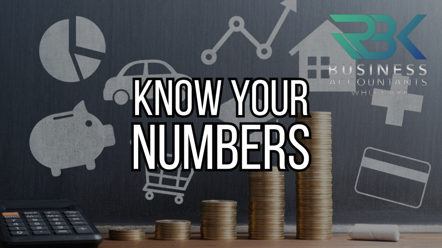 Know Your Numbers - RBK Business Accountants